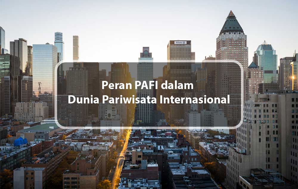 Peran PAFI dalam Dunia Pariwisata Internasional