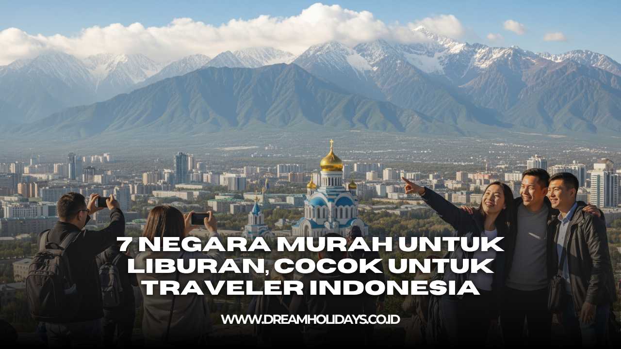 7 Negara Murah untuk Liburan, Cocok untuk Traveler Indonesia