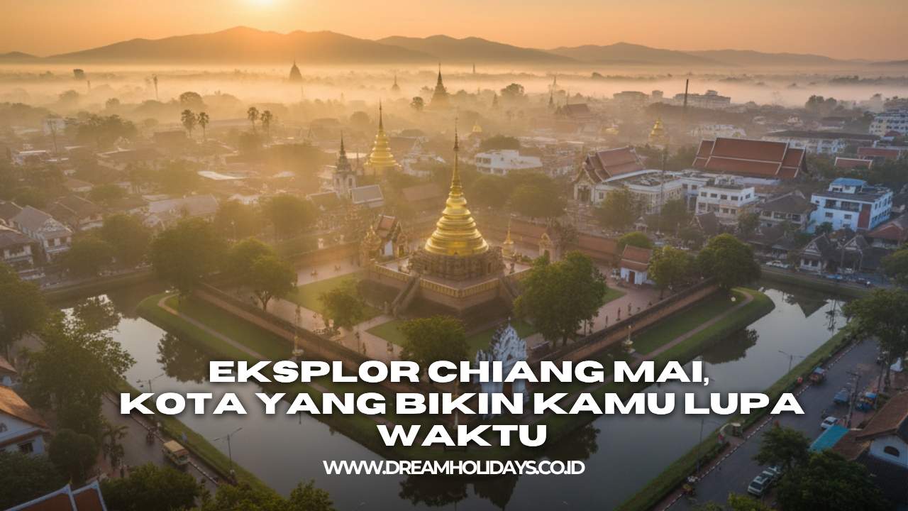 Eksplor Chiang Mai, Kota yang Bikin Kamu Lupa Waktu