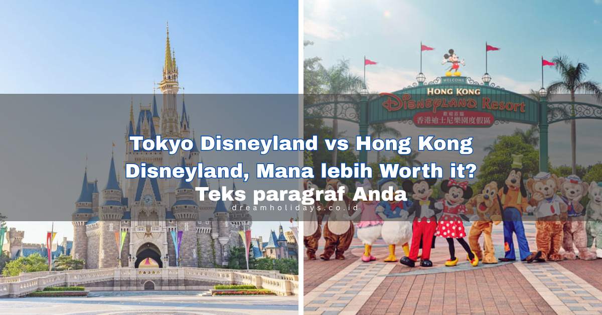 Tokyo vs Hong Kong Disneyland, Mana lebih Worth it?